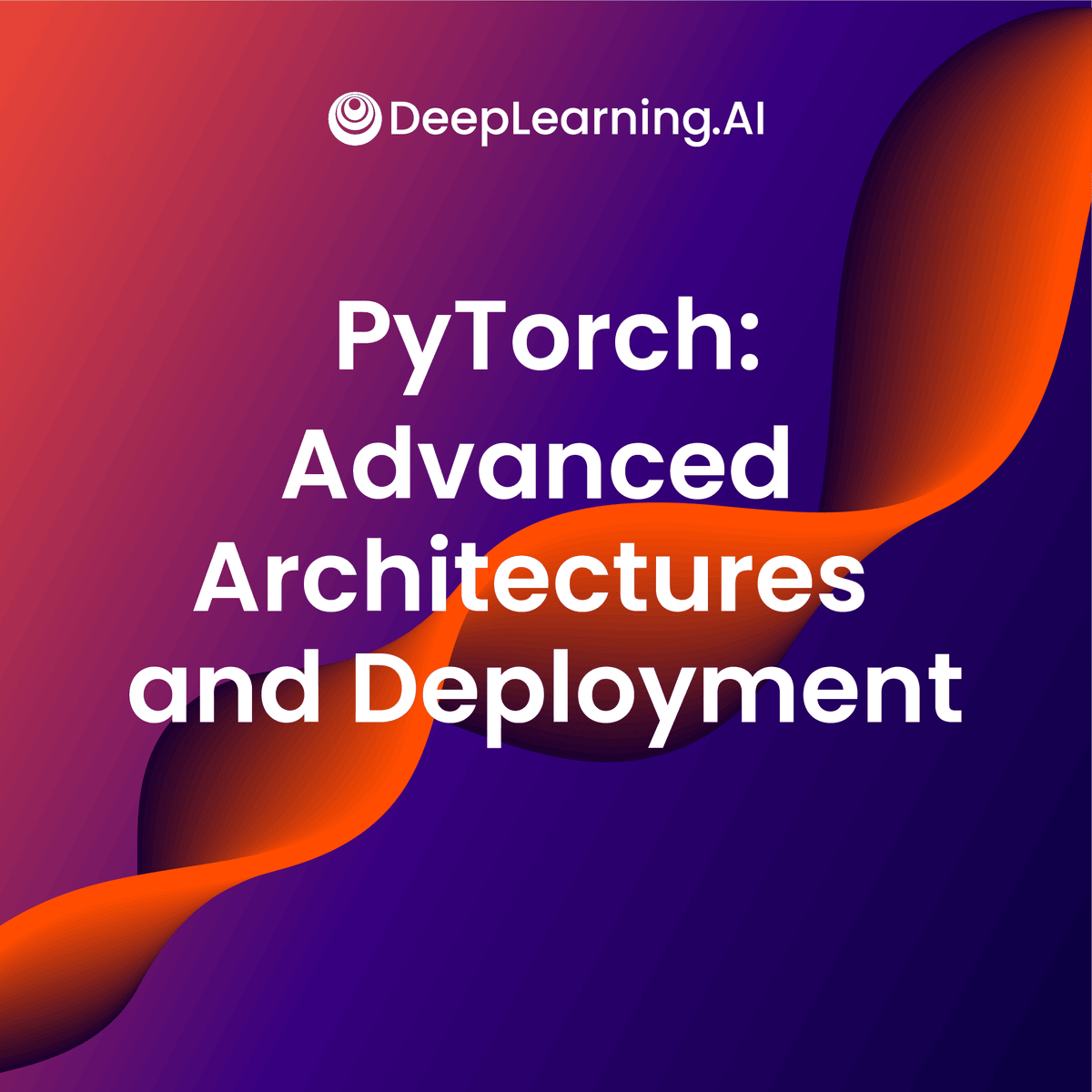 PyTorch: Advanced Architectures and Deployment from Coursera