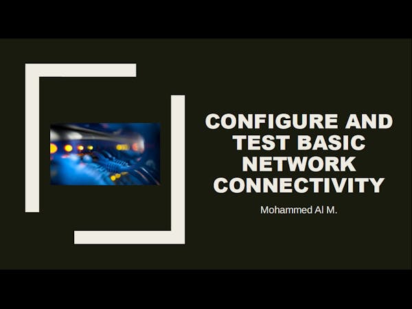 Configure and Test Basic Network Connectivity Configure and Test Basic Network Connectivity